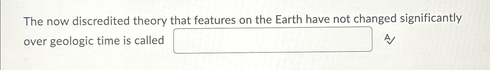 Solved The now discredited theory that features on the Earth | Chegg.com
