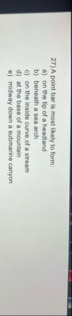 Solved A point bar is most likely to form:a) ﻿on the tip of | Chegg.com