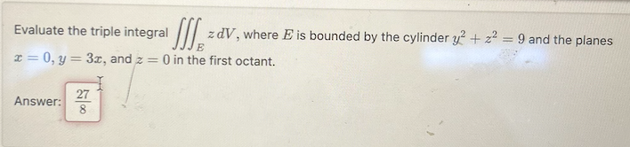 Solved Evaluate the triple integral ∭EzdV, ﻿where E ﻿is | Chegg.com