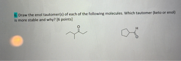 Solved 6. Draw the enol tautomer(s) of each of the following | Chegg.com