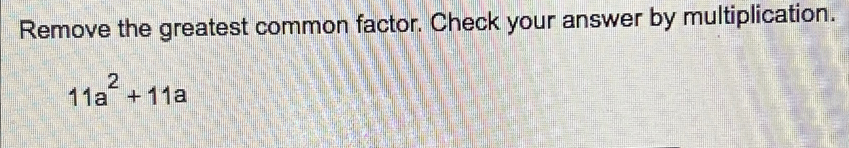 Solved Remove the greatest common factor. Check your answer | Chegg.com