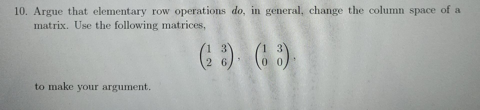 Solved 10. Argue that elementary row operations do, in | Chegg.com