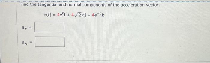 Solved Find the tangential and normal components of the | Chegg.com