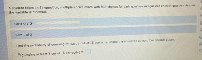 Solved A student takes an 18-question, multiple-choice exam | Chegg.com
