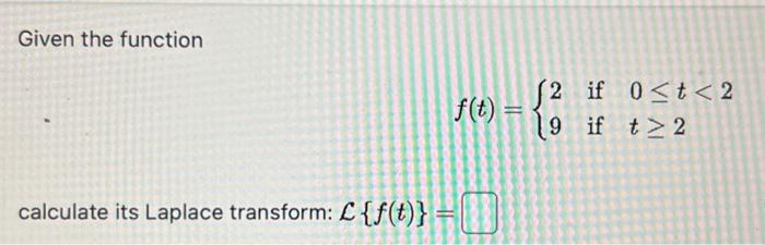 Solved Given the function f(t)={29 if if 0≤t