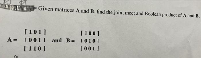 Solved - Given matrices A and B, find the join, meet and | Chegg.com