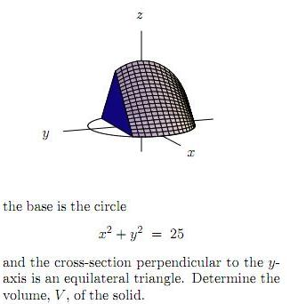 Solved the base is the circle x2 + y2 = 25 and the | Chegg.com