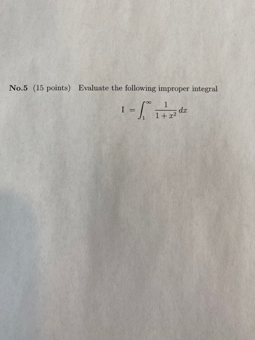 Solved No.5 (15 points) Evaluate the following improper | Chegg.com