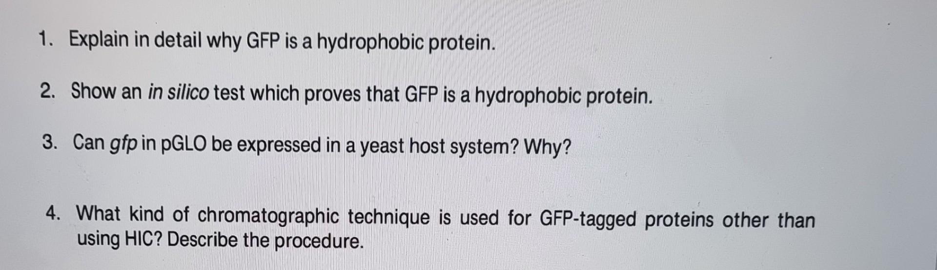 Solved 1. Explain in detail why GFP is a hydrophobic | Chegg.com
