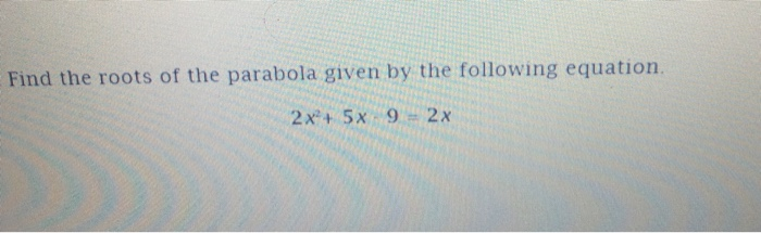 Solved Find the roots of the parabola given by the following | Chegg.com