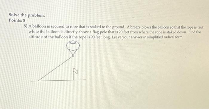 Solved Solve the problem. Points: 5 8) A balloon is secured | Chegg.com