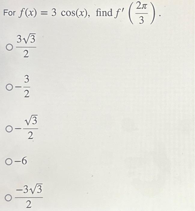 Solved f(x)=3cos(x), find f′(32π)233−23−23−62−33 | Chegg.com