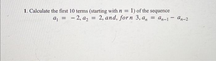 Solved 1. Calculate the first 10 terms (starting with n = 1) | Chegg.com