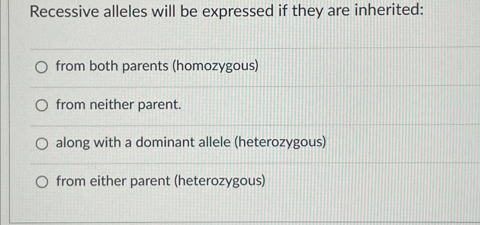 Solved Recessive alleles will be expressed if they are | Chegg.com