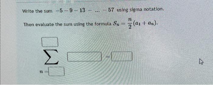 Solved Write the sum −5−9−13−…−57 using sigma notation. Then | Chegg.com