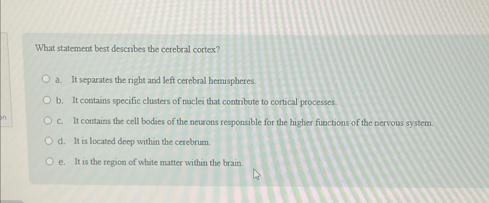 Solved What statement best describes the cerebral cortex?a. | Chegg.com