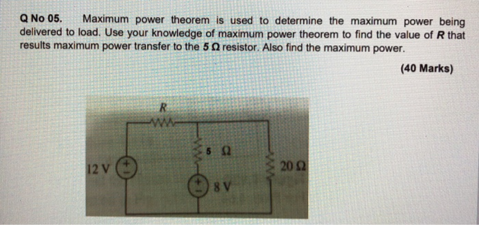Solved Q No 05. Maximum power theorem is used to determine | Chegg.com