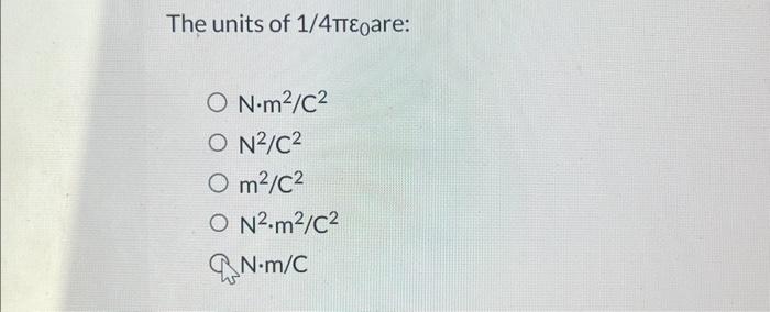 Solved The units of 1/4πε0 are: | Chegg.com