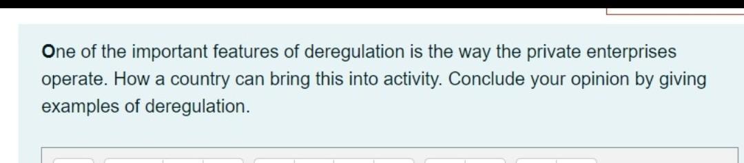 Solved One of the important features of deregulation is the | Chegg.com