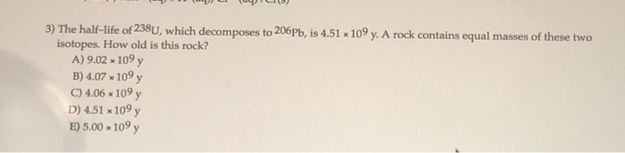 Solved 3) The half-life of 238U, which decomposes to 206Pb, | Chegg.com