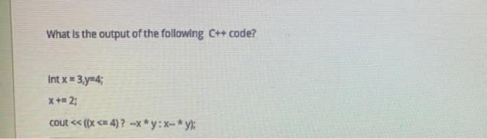 Solved What is the output of the following C++ code? Int x = | Chegg.com