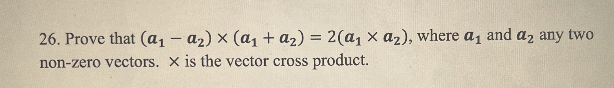 Solved Prove that (a1-a2)×(a1+a2)=2(a1×a2), ﻿where a1 ﻿and | Chegg.com
