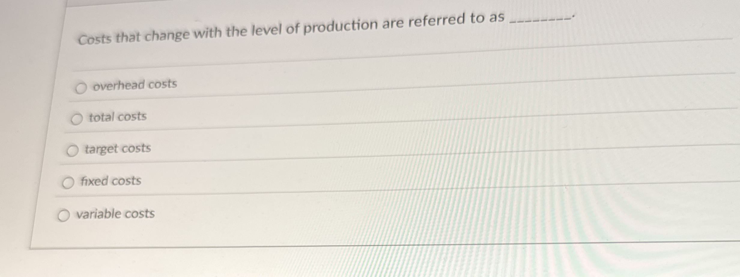 Solved Costs that change with the level of production are | Chegg.com