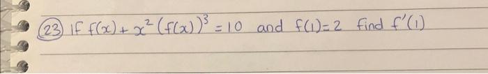 Solved (23) If f(x)+x2(f(x))3=10 and f(1)=2 find f′(1) | Chegg.com