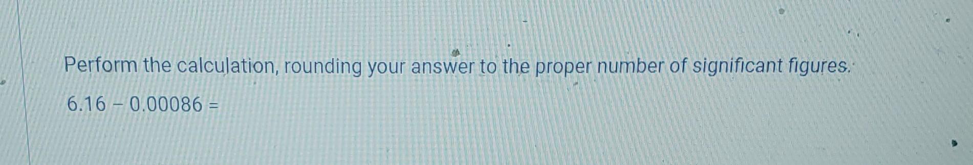 Solved Perform the calculation, rounding your answer to the | Chegg.com