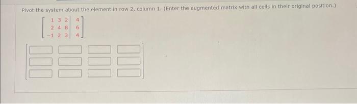 Solved Plvot the system about the element in row 2, column | Chegg.com
