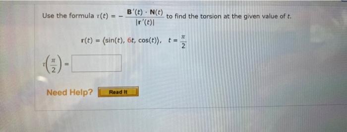 Solved Use the formula τ(t)=−∣r′(t)∣B′(t)⋅N(t) to find the | Chegg.com