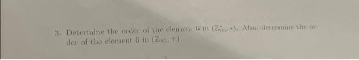Solved 3. Determine the order of the element 6 in (Z8,−∗). | Chegg.com