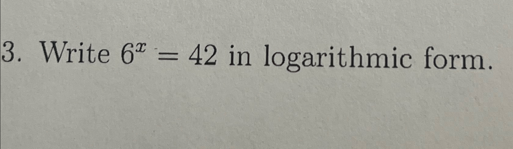Solved Write 6x=42 ﻿in logarithmic form. | Chegg.com