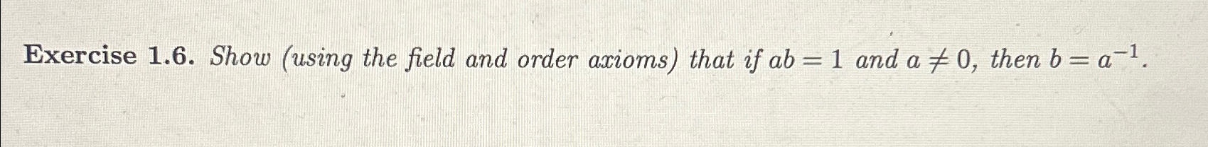 Solved Exercise 1.6. ﻿Show (using the field and order | Chegg.com