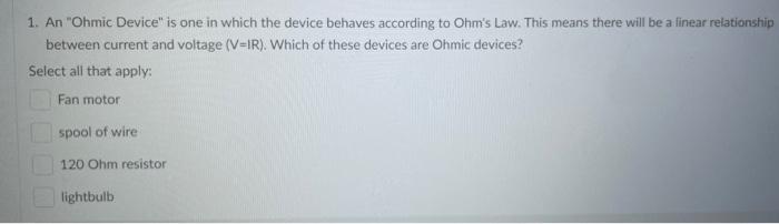 Solved 1. An "Ohmic Device" is one in which the device | Chegg.com