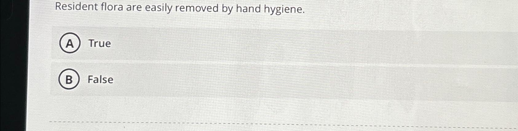 Solved Resident flora are easily removed by hand | Chegg.com