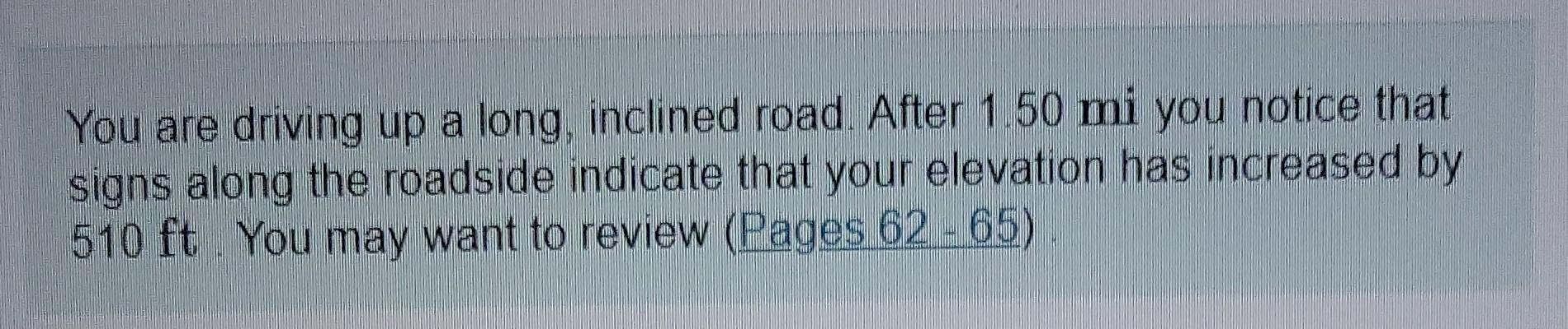 Solved You are driving up a long, inclined road. After 1.50 | Chegg.com