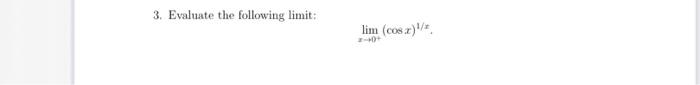 Solved 3. Evaluate the following limit: limx→0+(cosx)1/x | Chegg.com