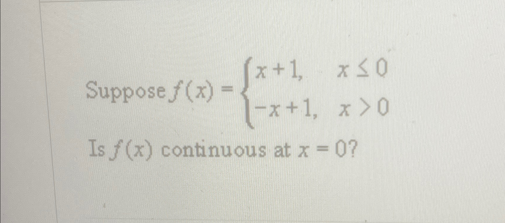 Solved Suppose f(x)={x+1,x≤0-x+1,x>0 ﻿Is f(x) ﻿continuous at | Chegg.com