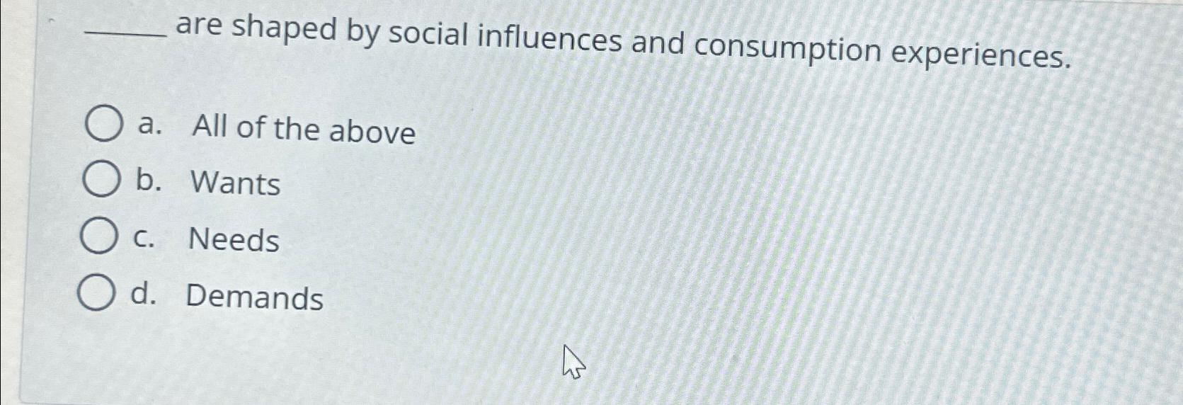 Solved are shaped by social influences and consumption | Chegg.com
