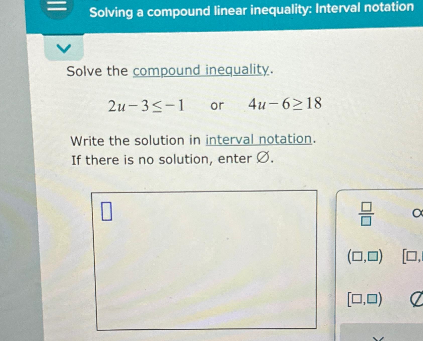 Solved Solving a compound linear inequality: Interval | Chegg.com