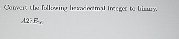 Solved Convert the following hexadecimal integer to | Chegg.com