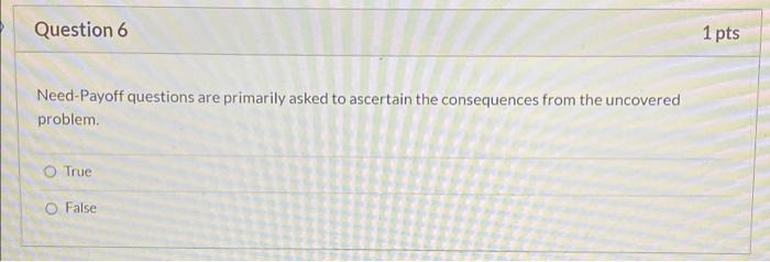 Solved Question 6 1 pts Need-Payoff questions are primarily | Chegg.com
