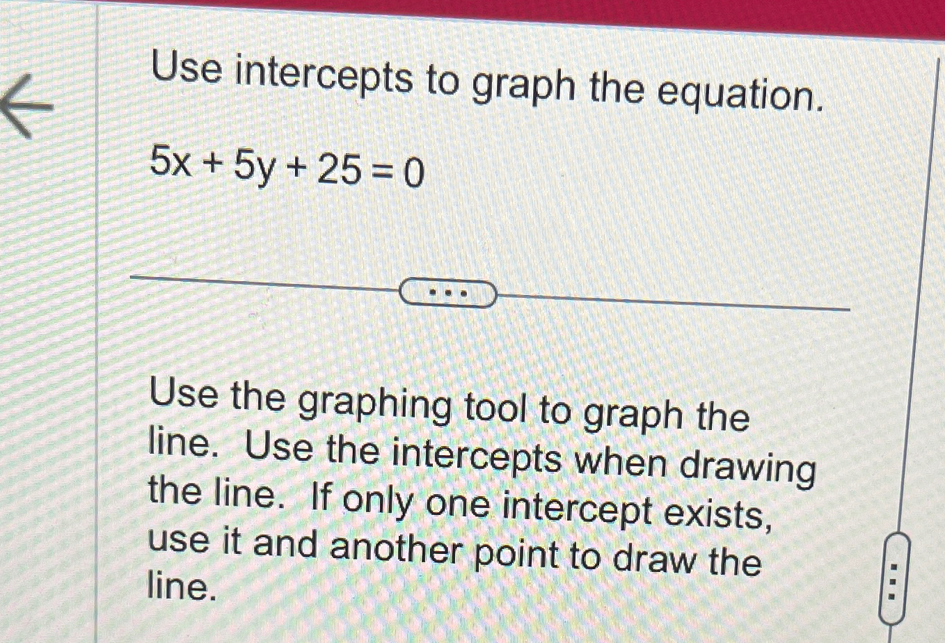 Solved Use intercepts to graph the equation.5x+5y+25=0Use | Chegg.com