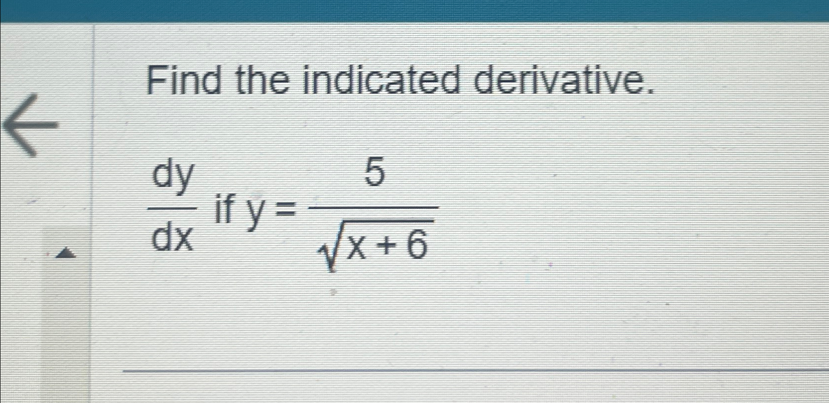 Solved Find the indicated derivative.dydx if y=5x+62 | Chegg.com