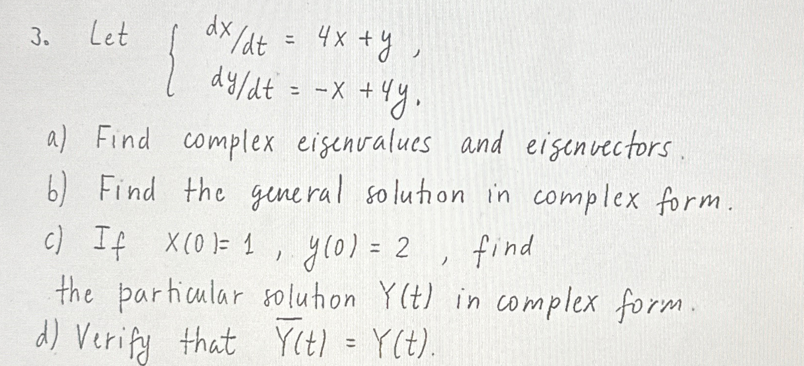 Solved Let dxdt=4x+y,dydt=-x+4y.a) Find complex eigenvalues | Chegg.com Solved Let dxdt=4x+y,dydt=-x+4y.a) Find complex eigenvalues | Chegg.com