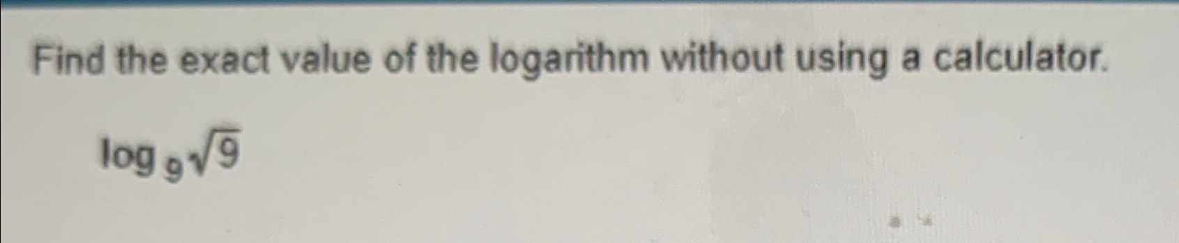 Solved Find the exact value of the logarithm without using a | Chegg.com