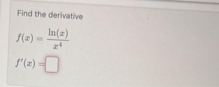 Solved Find the derivative f(x)=x4ln(x)f′(x)=Find the | Chegg.com