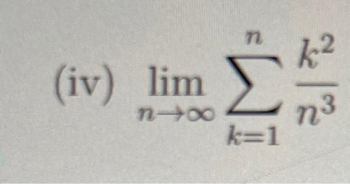 Solved (i) limn→∞∑k=1n(1+n2k)n2 (ii) limn→∞∑k=1nn2 (iii) | Chegg.com