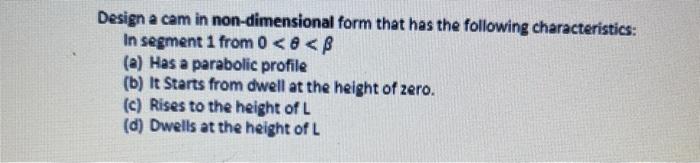 Solved Design a cam in non-dimensional form that has the | Chegg.com